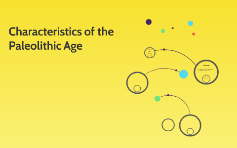 Characteristics of the Paleolithic Age by Liese Rhodus on Prezi