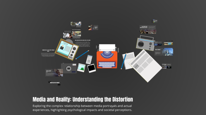 Media and Reality: Understanding the Distortion by Mariem Dallel on Prezi