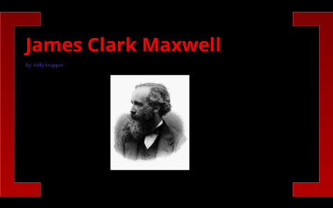 James Clark Maxwell by Kelly Knapper on Prezi