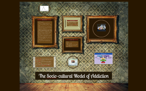 The Socio-cultural Model of Addiction by Jen Mackenzie on Prezi