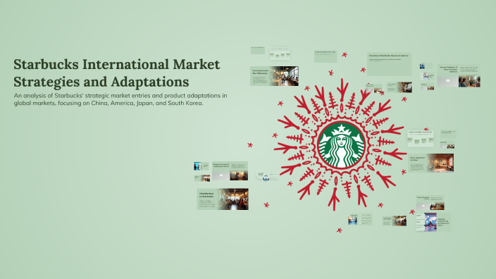 Starbucks International Market Strategies and Adaptations by syed on Prezi