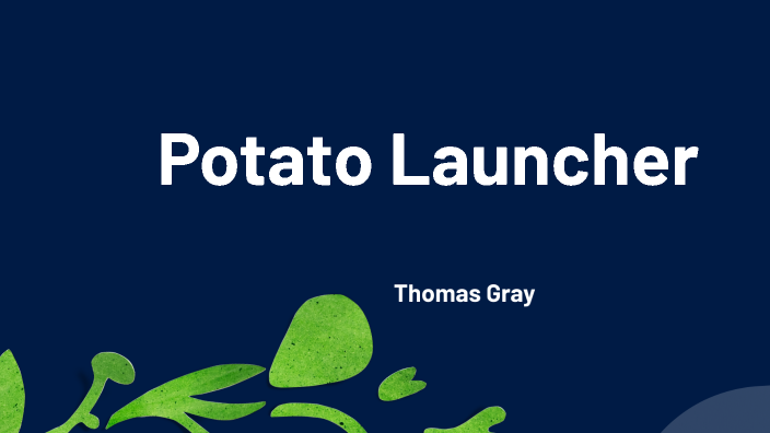 Physics potato launcher by thomas gray on Prezi