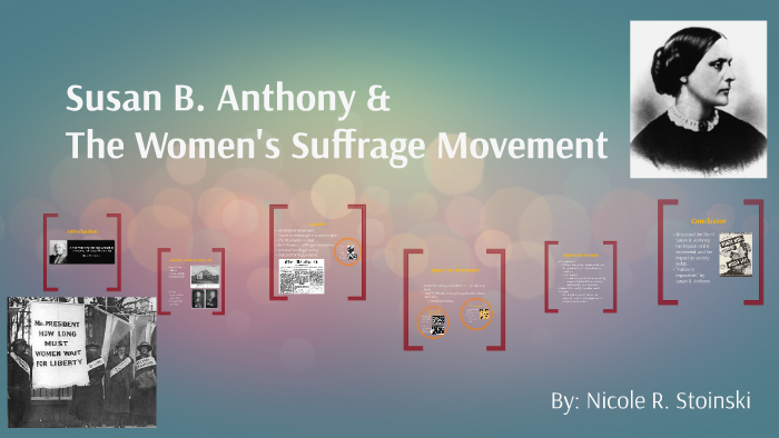 Susan B. Anthony & The Women's Suffrage Movement by Nicole Sto on Prezi