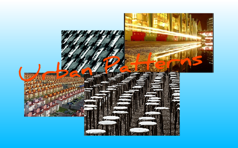 Chapter 13: Urban Patterns by Anna Youngk on Prezi