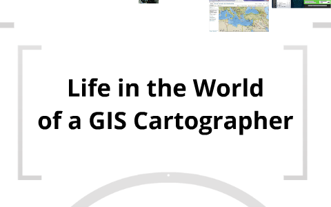 Life in the World of a GIS Cartographer by Roemary Daley on Prezi