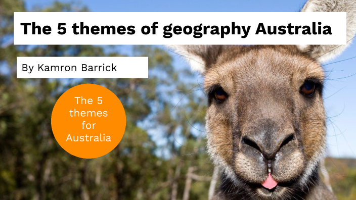 the 5 themes of geography Australia slide by Kamron Barrick on Prezi