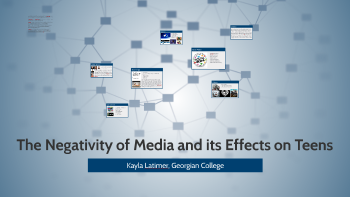 The Negativity of Media and its Effects on Teens by Kayla Latimer on Prezi