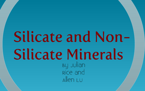 Silicate and Non-Silicate Minerals by Julian Rice on Prezi
