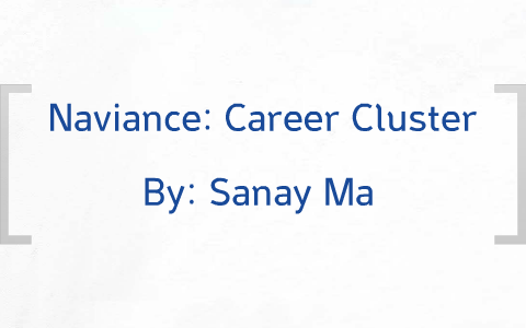 Naviance: Career Cluster by sanay ma on Prezi