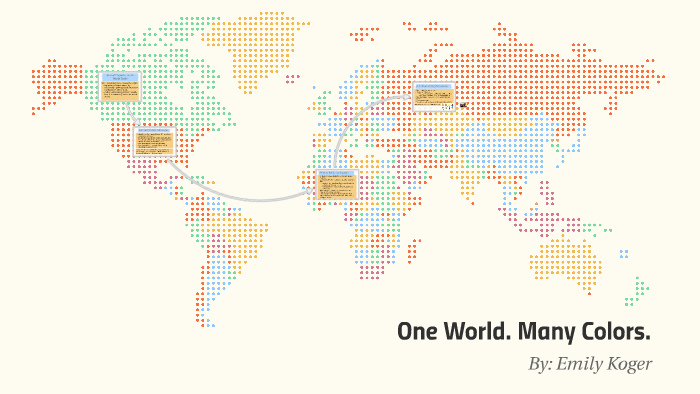 One World. Many Colors. by Emily Koger on Prezi