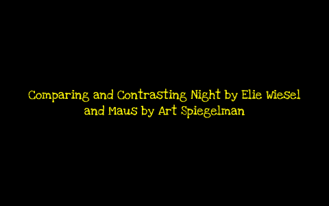 Night and Maus Compare/Contrast by Alex Noldy on Prezi