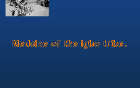 The Igbo Tribe Medicine :) by Javon Rhodes on Prezi