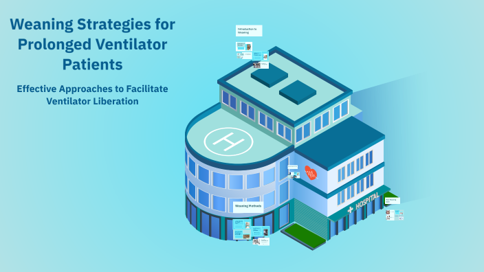 Weaning Strategies for Prolonged Ventilator Patients by rch rts on Prezi