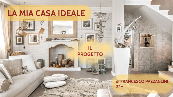 LA MIA CASA IDEALE by Francesco Pazzaglini on Prezi