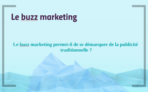 Le buzz marketing by Benini Antoine on Prezi
