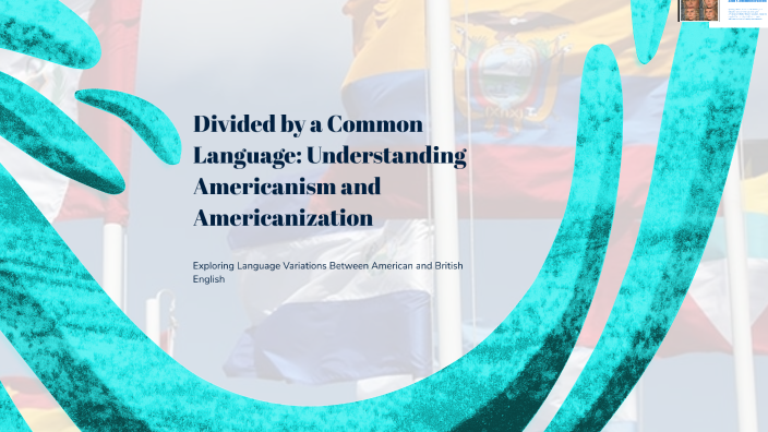 Divided by a Common Language: Americanism and Americanization by sana ...