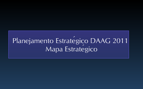 Planejamento Estratégico DAAG 2011 - Mapa Estratégico by Jorge Henrique ...