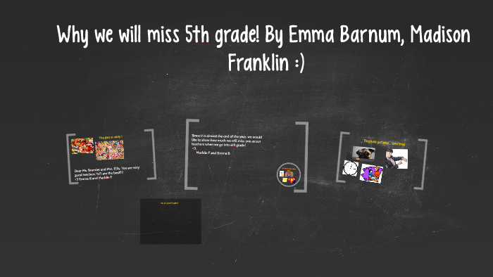 Why we will miss 5th grade! By Emma Barnum, Madison Franklin by Emma ...