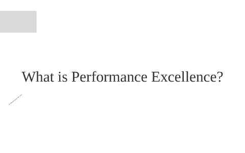 What is Performance Excellence? by Ed Powers on Prezi