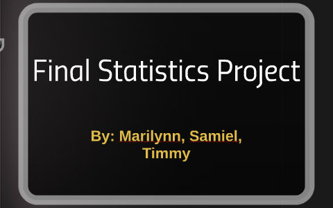 Final Statistics Project by Marilynn Wong on Prezi