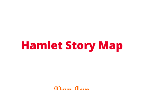 Hamlet Story Map by Dan Lan on Prezi