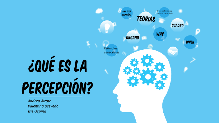 ¿Qué es la percepción? by ANDREA ALZATE JIMENEZ on Prezi