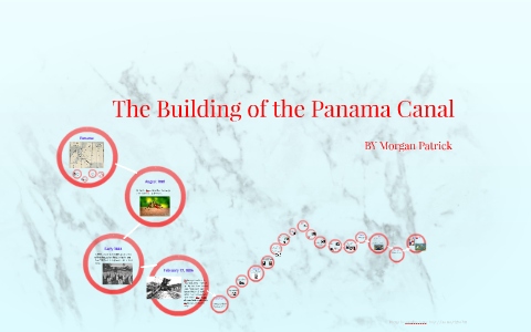 The Building of the Panama Canal by Morgan Patrick on Prezi