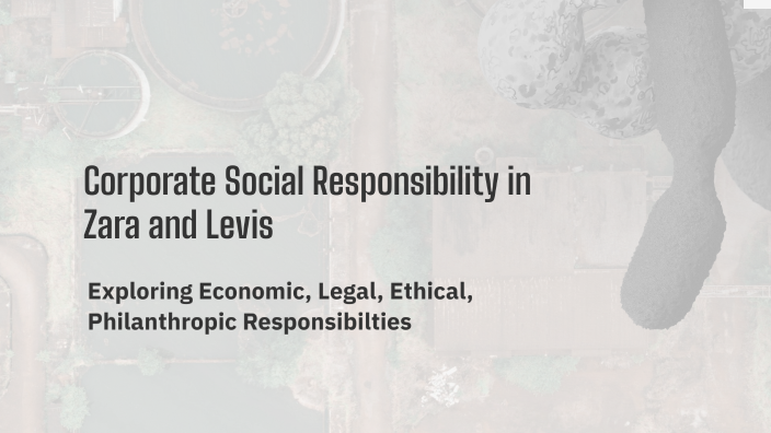 Corporate Social Responsibility in Zara and Levis by Smit Kumavat on Prezi