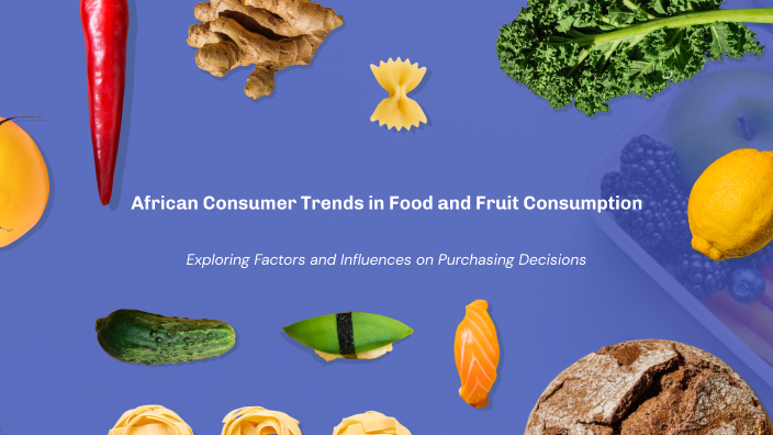 African Consumer Trends in Food and Fruit Consumption by Herschelle ...