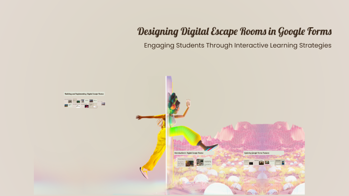Designing Digital Escape Rooms in Google Forms by Melinda Cales on Prezi