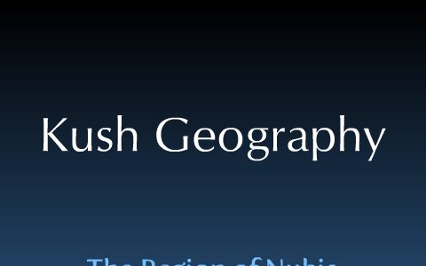 Kush Geography by Crystal Estes on Prezi