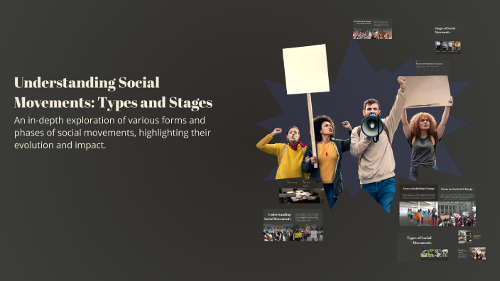 Understanding Social Movements: Types and Stages by Ahmed Mujtaba on Prezi