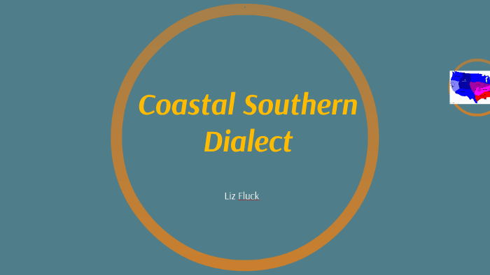 Gulf Southern Dialect by Elizabeth Fluck on Prezi