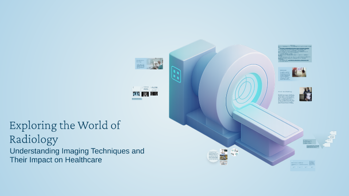 Exploring the World of Radiology by Jacob Wickline on Prezi