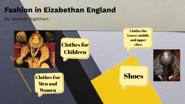 Fashion in Elizabethan England by Beckett Slightham on Prezi