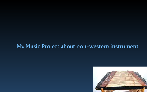 My Music Project about non-western instruments by Nicholas Wee Si Yang ...
