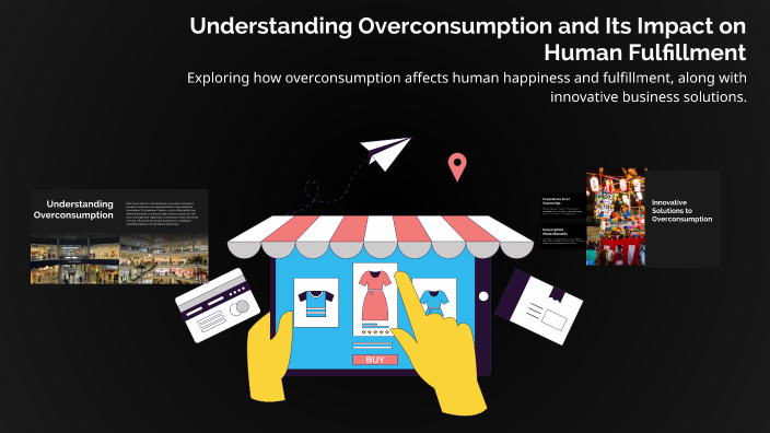 Understanding Overconsumption and Its Impact on Human Fulfillment by ...