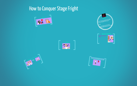How to Conquer Stage Fright by C larsen on Prezi