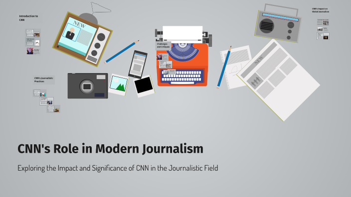 CNN's Role in Modern Journalism by Albert Savino on Prezi
