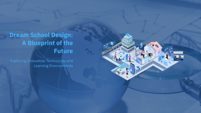 Dream School Design: A Blueprint of the Future by Tú Trần Anh on Prezi