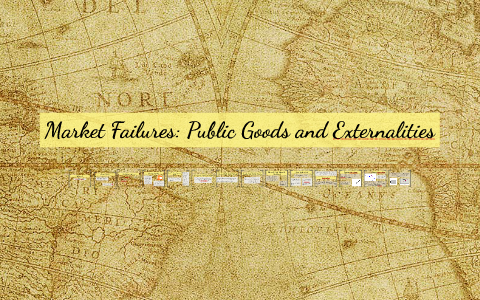 Market Failures: Public Goods and Externalities by kiana London on Prezi