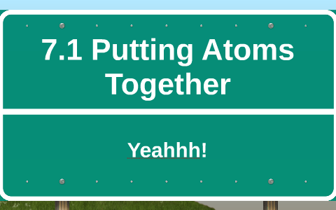 7.1 Putting Atoms Together by V H on Prezi