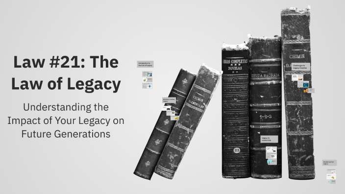 Law #21: The Law of Legacy by MIGUEL ALVAREZ on Prezi