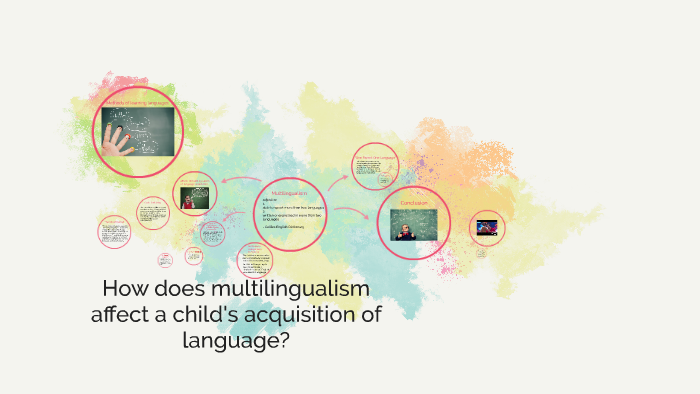 How does multilingualism affect a child's acquisition of language by ...