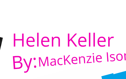 Helen Keller by MacKenzie Isom on Prezi