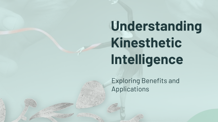 Understanding Kinesthetic Intelligence by Jackie Weaver on Prezi