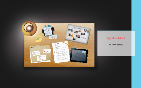 My Ideal School by James Sciandra on Prezi