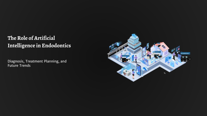 The Role of Artificial Intelligence in Endodontics by Ahmed Waled on Prezi