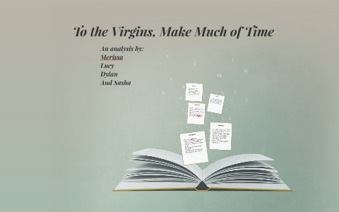 To the Virgins, Make Much of by Merissa S. on Prezi