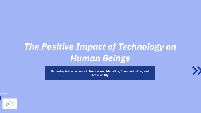 The Positive Impact of Technology on Human Beings by mohamed solo on Prezi
